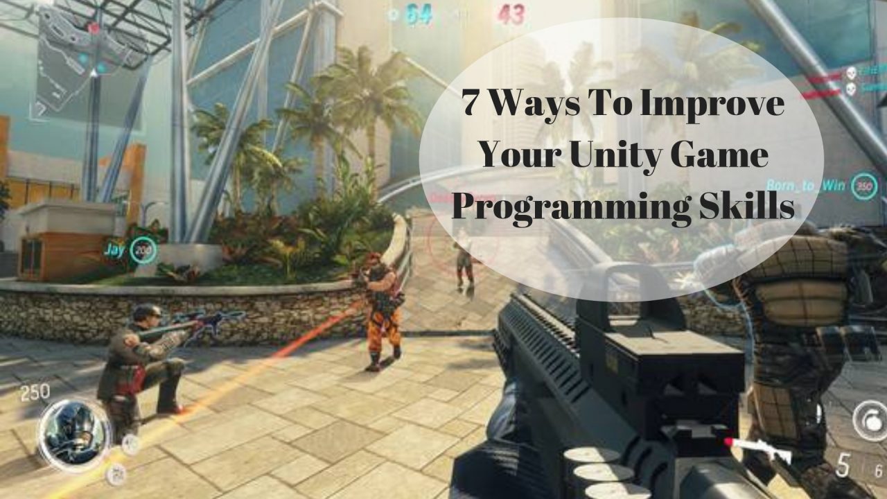 7 Ways To Improve Your Unity Game Programming Skills