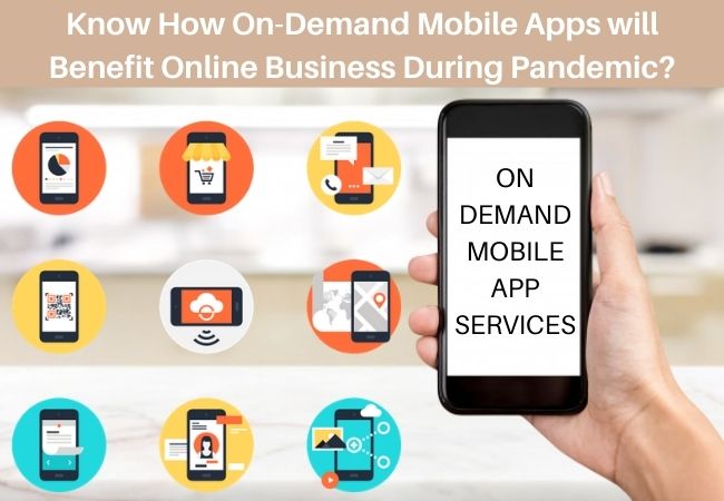 On-Demand Mobile Apps And Benefits To Businesses During Pandemic