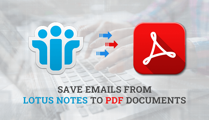 How To Save Emails From Lotus Notes To PDF Documents