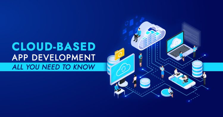Cloud-based Applications Development: All You Need To Know