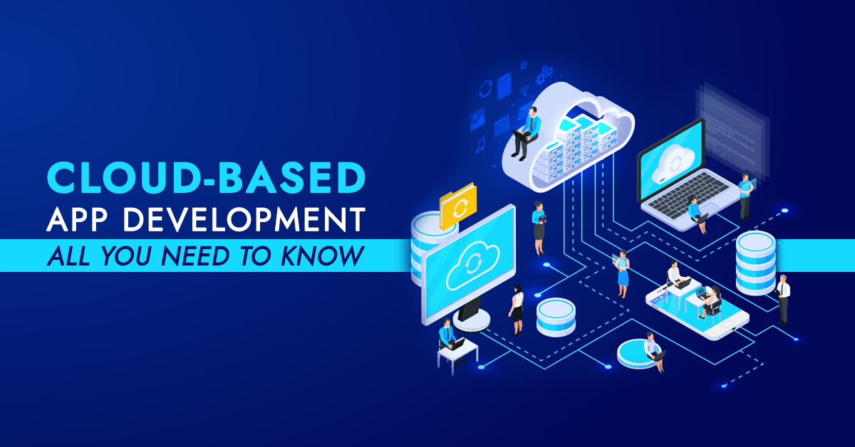 Cloud-based Applications Development: All You Need To Know